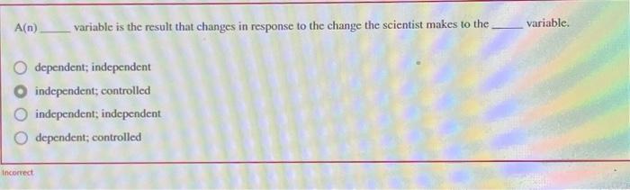 Solved A(n) variable is the result that changes in response | Chegg.com Solved A(n) variable is the result that changes in response | Chegg.com