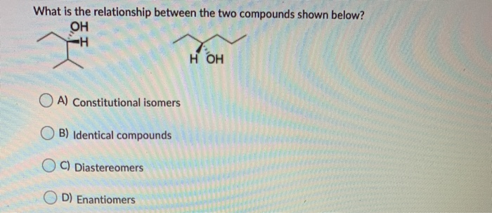 Solved What is the relationship between the two compounds | Chegg.com
