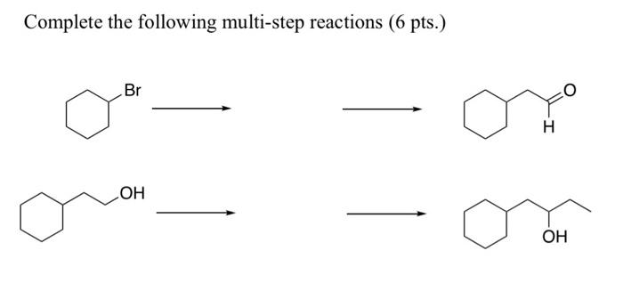 Solved Complete the following multi-step reactions ( 6 pts.) | Chegg.com