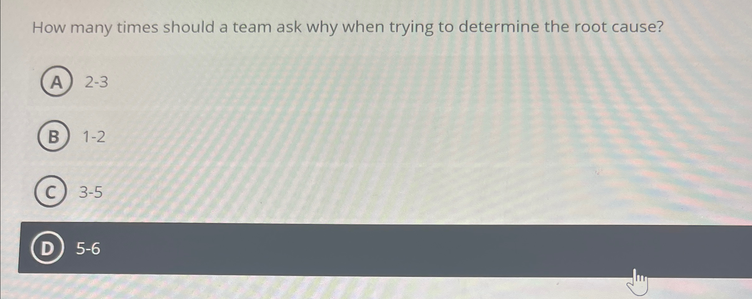 Solved How many times should a team ask why when trying to | Chegg.com