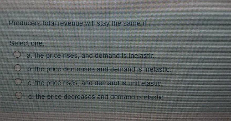 Solved Producers total revenue will stay the same if Select | Chegg.com