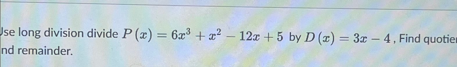 Solved Use long division divide P(x)=6x3+x2-12x+5 by | Chegg.com Solved Use long division divide P(x)=6x3+x2-12x+5 by | Chegg.com