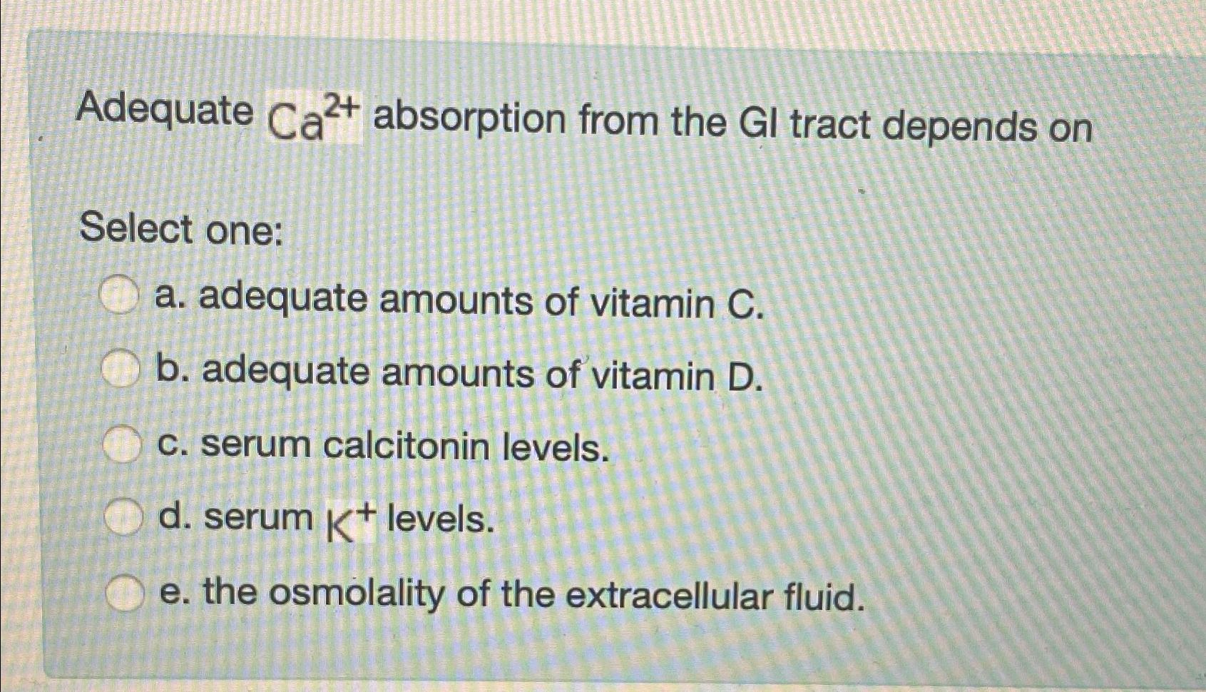 Solved Adequate Ca2+ ﻿absorption from the Gl ﻿tract depends | Chegg.com
