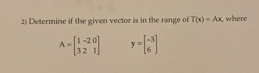 Solved Determine if the given vector is in the range of | Chegg.com