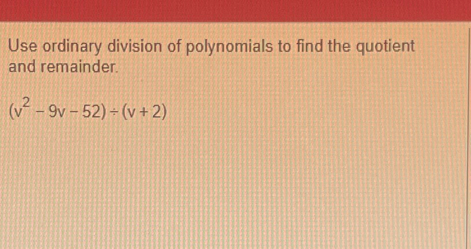 Solved Use ordinary division of polynomials to find the | Chegg.com