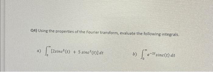 Solved Q4) Using the properties of the fourier transform, | Chegg.com