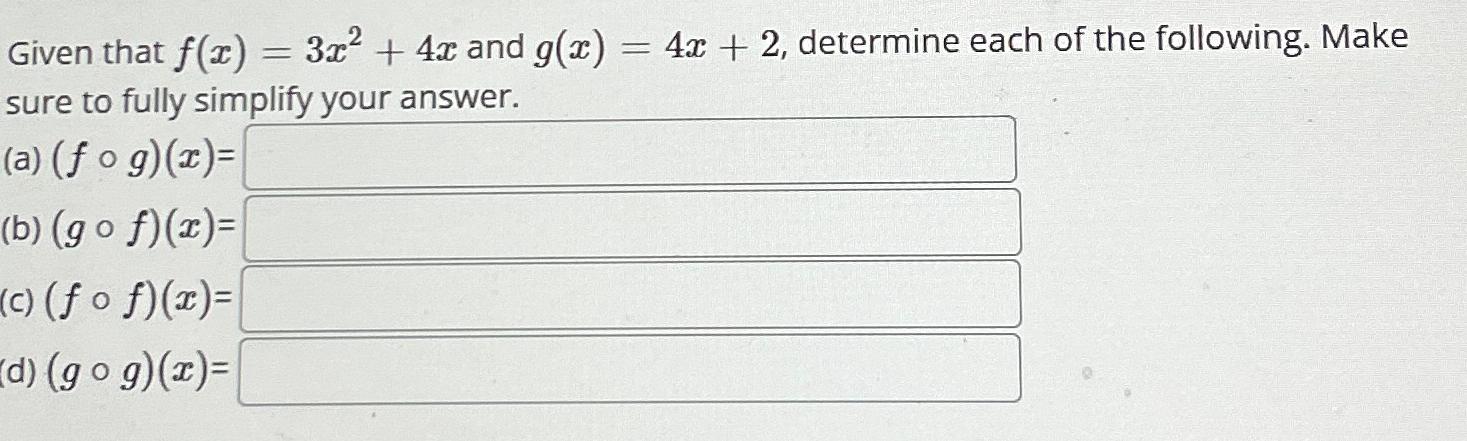 Solved Given that f(x)=3x2+4x ﻿and g(x)=4x+2, ﻿determine | Chegg.com