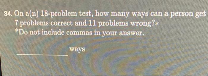 Solved 34. On a(n) 18-problem test, how many ways can a | Chegg.com