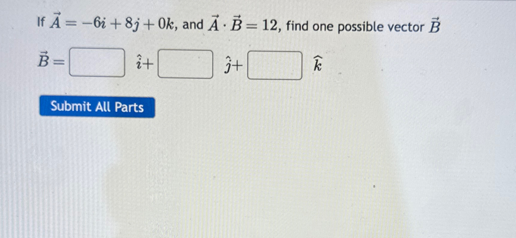 Solved If vec(A)=-6i+8j+0k, ﻿and vec(A)*vec(B)=12, ﻿find one | Chegg.com