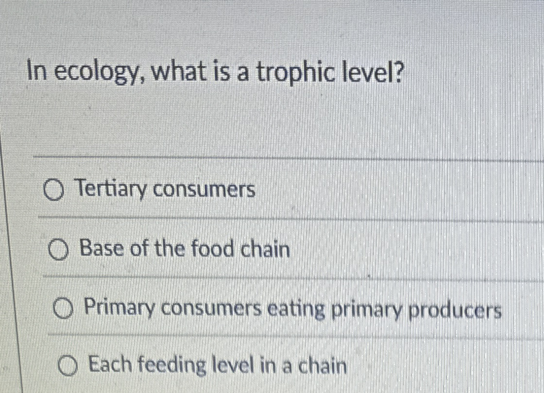 Solved In ecology, what is a trophic level?Tertiary | Chegg.com