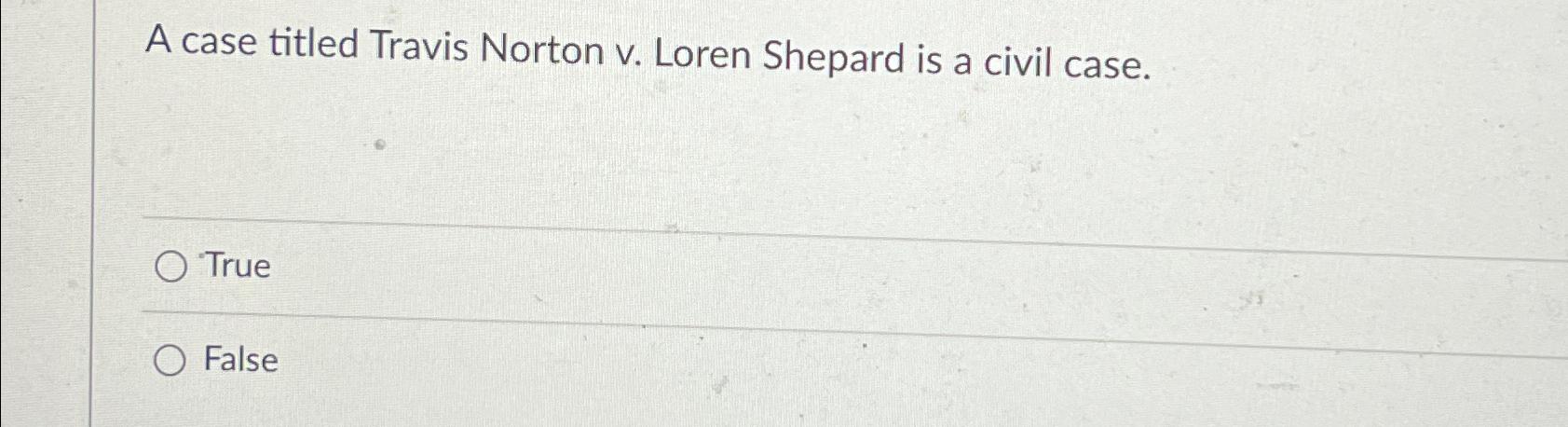 Solved A case titled Travis Norton v. ﻿Loren Shepard is a | Chegg.com