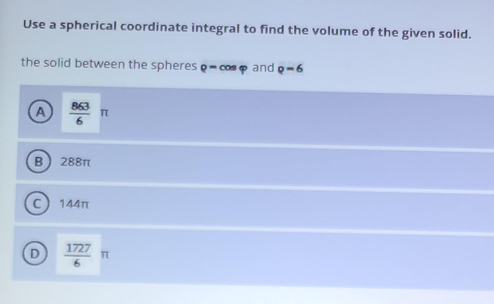 Solved Use a spherical coordinate integral to find the | Chegg.com