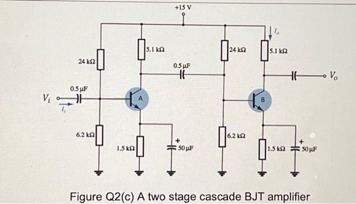 Solved A two stage BJT cascade amplifier is shown in Figure | Chegg.com