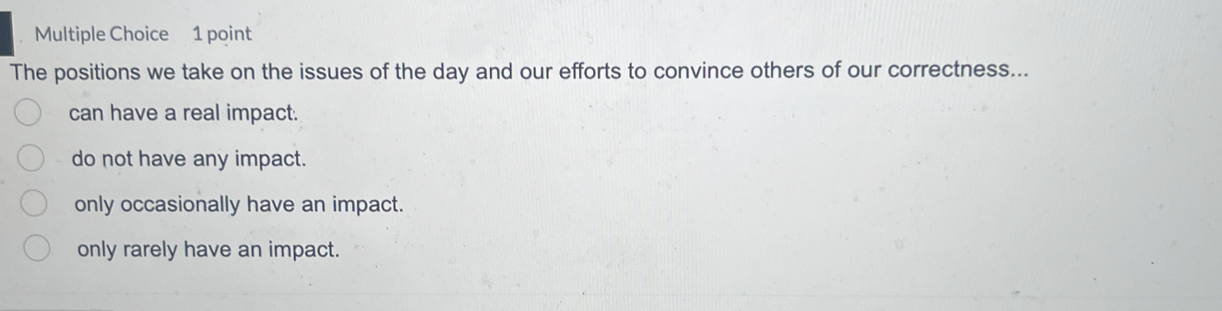 Solved Multiple Choice 1 ﻿pointThe positions we take on the | Chegg.com
