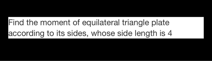 Solved Find The Moment Of Equilateral Triangle Plate