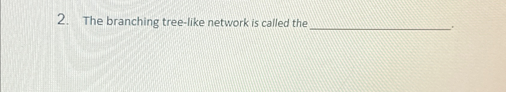 Solved The branching tree-like network is called the. | Chegg.com