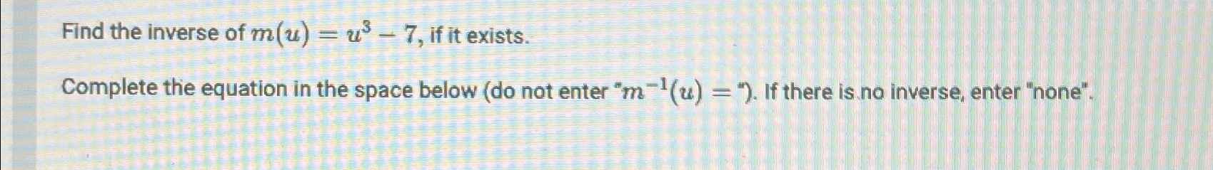 Solved Find the inverse of m(u)=u3-7, ﻿if it exists.Complete | Chegg.com