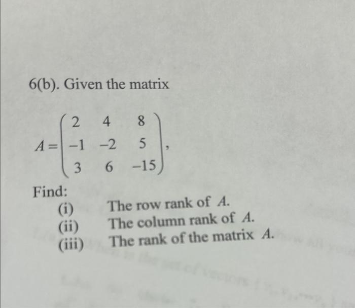 Solved 6(b). Given the matrix 248 A = -1 -2 5 36-15 Find: | Chegg.com