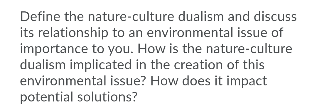 Solved Define the nature-culture dualism and discuss its | Chegg.com