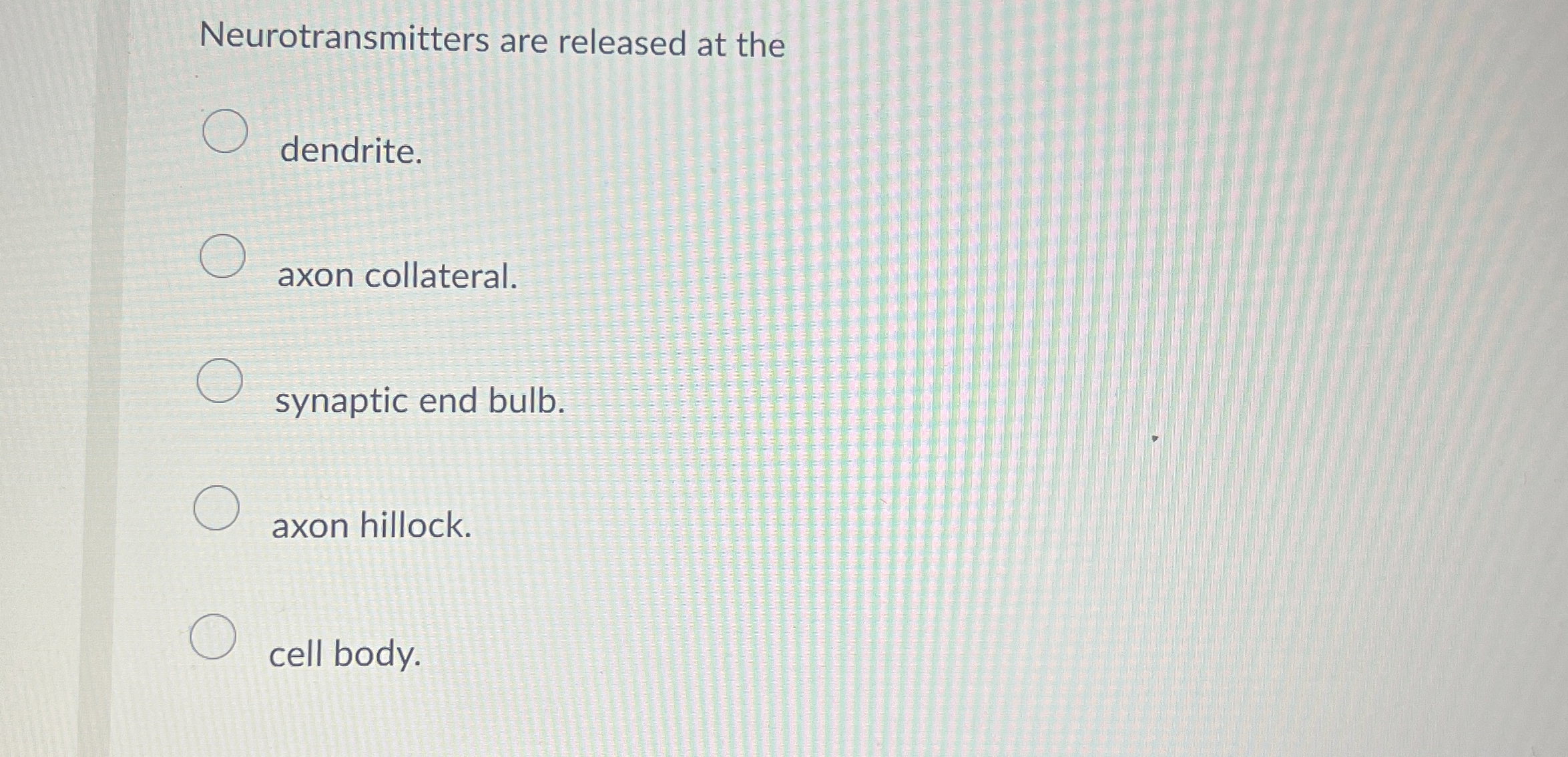 Solved Neurotransmitters are released at thedendrite.axon | Chegg.com