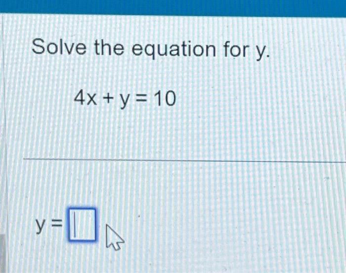Solved Solve the equation for y. 4x + y = 10 y=1 Watumambav | Chegg.com