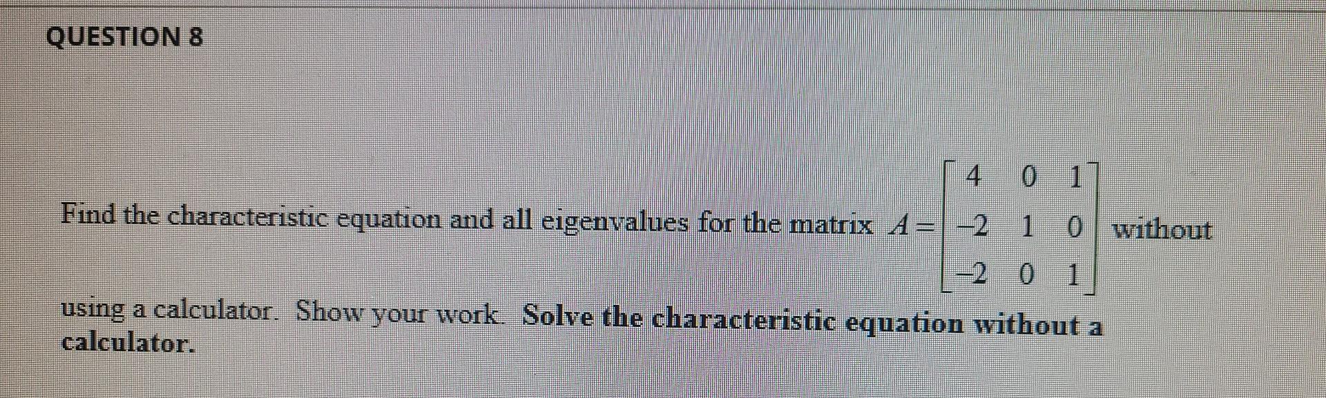 Solved QUESTION 8 4 0 1 Find the characteristic equation and | Chegg.com