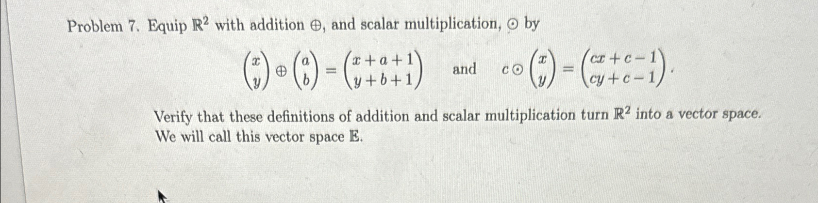Solved Problem 7. ﻿Equip R2 ﻿with addition o+, ﻿and scalar | Chegg.com