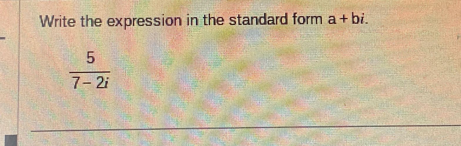 Solved Write the expression in the standard form a+bi.57-2i | Chegg.com