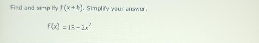 Solved Find and simplify f(x+h). ﻿Simplify your | Chegg.com