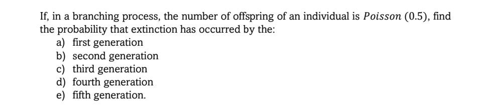 Solved If, in a branching process, the number of offspring | Chegg.com