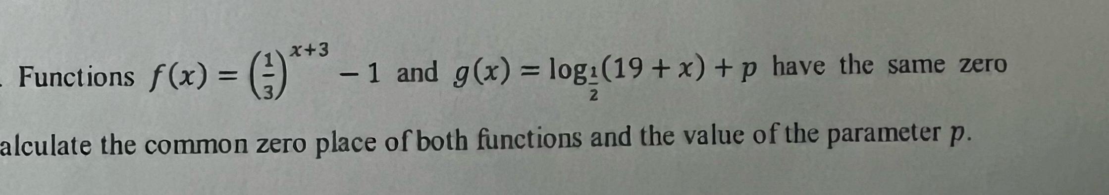 Solved Functions f(x)=(13)x+3-1 ﻿and g(x)=log12(19+x)+p | Chegg.com