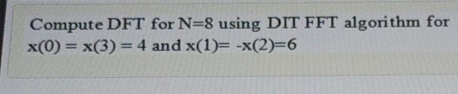 Solved Compute DFT for N=8 using DIT FFT algorithm for x(0) | Chegg.com