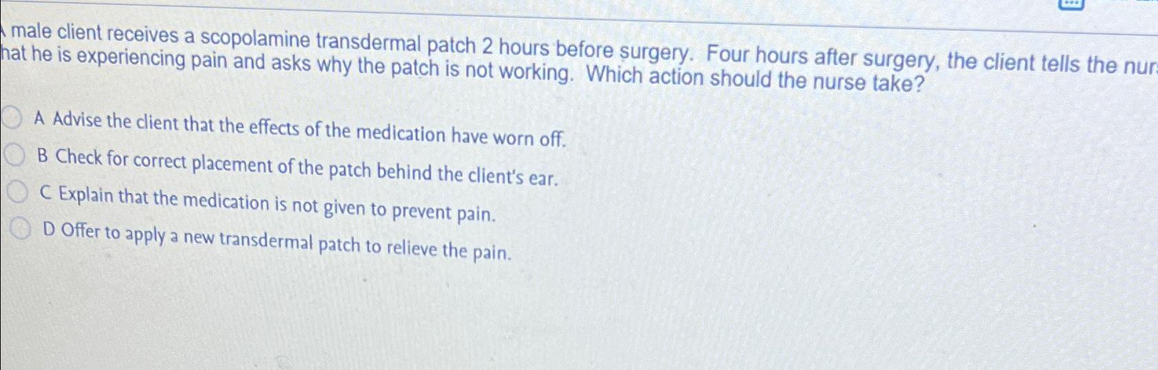 Solved male client receives a scopolamine transdermal patch | Chegg.com