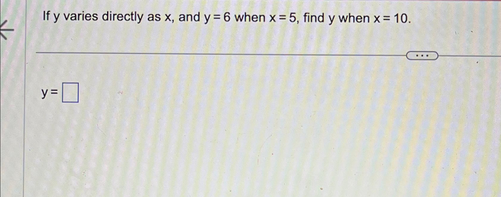 Solved If y ﻿varies directly as x, ﻿and y=6 ﻿when x=5, ﻿find | Chegg.com