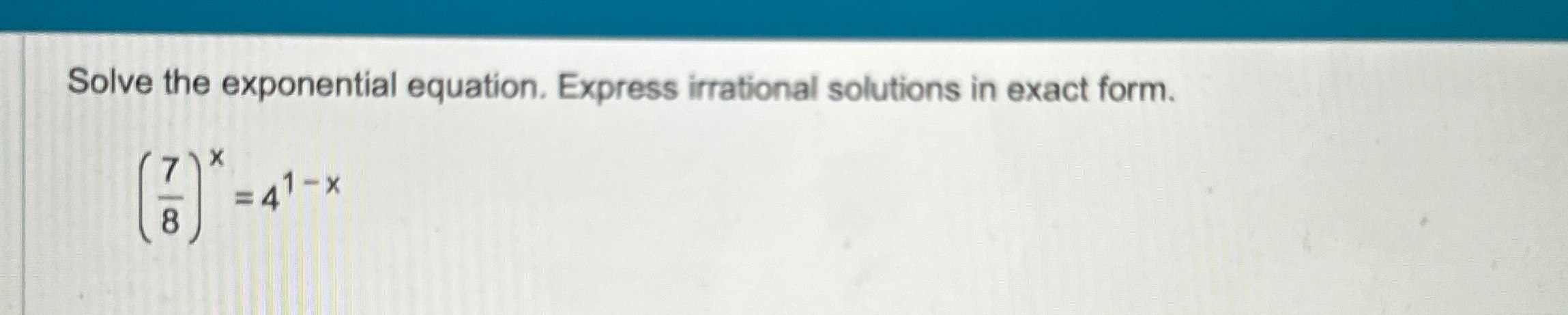 Solved Solve the exponential equation. Express irrational | Chegg.com