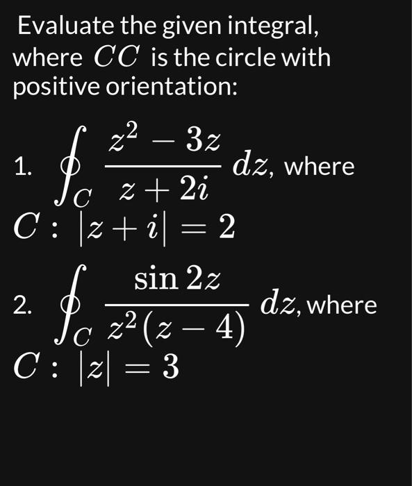 Solved Evaluate the given integral, where CC is the circle | Chegg.com