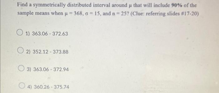 Solved Find a symmetrically distributed interval around μ | Chegg.com
