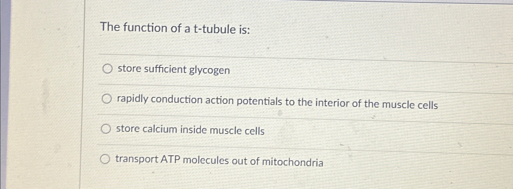 Solved The function of a t-tubule is:store sufficient | Chegg.com