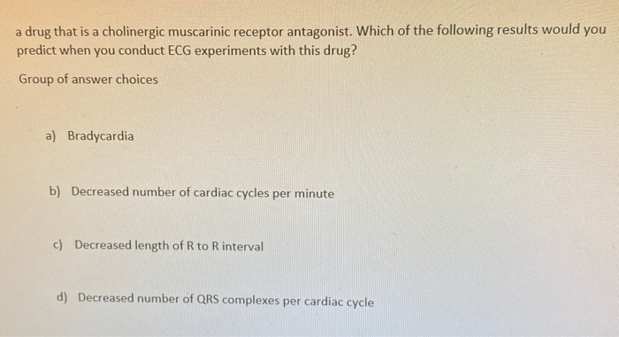 Solved a drug that is a cholinergic muscarinic receptor | Chegg.com