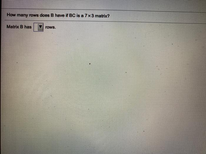 Solved How many rows does B have if BC is a 7x3 matrix? | Chegg.com