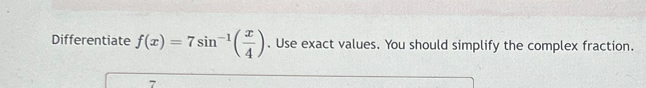 Solved Differentiate f(x)=7sin-1(x4). ﻿Use exact values. You | Chegg.com