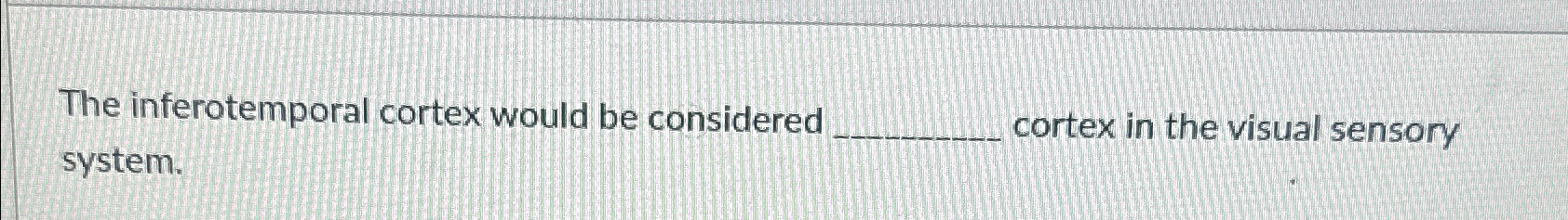 Solved The Inferotemporal Cortex Would Be Considered Cortex
