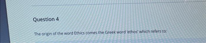 The origin of the word Ethics comes the Greek word | Chegg.com