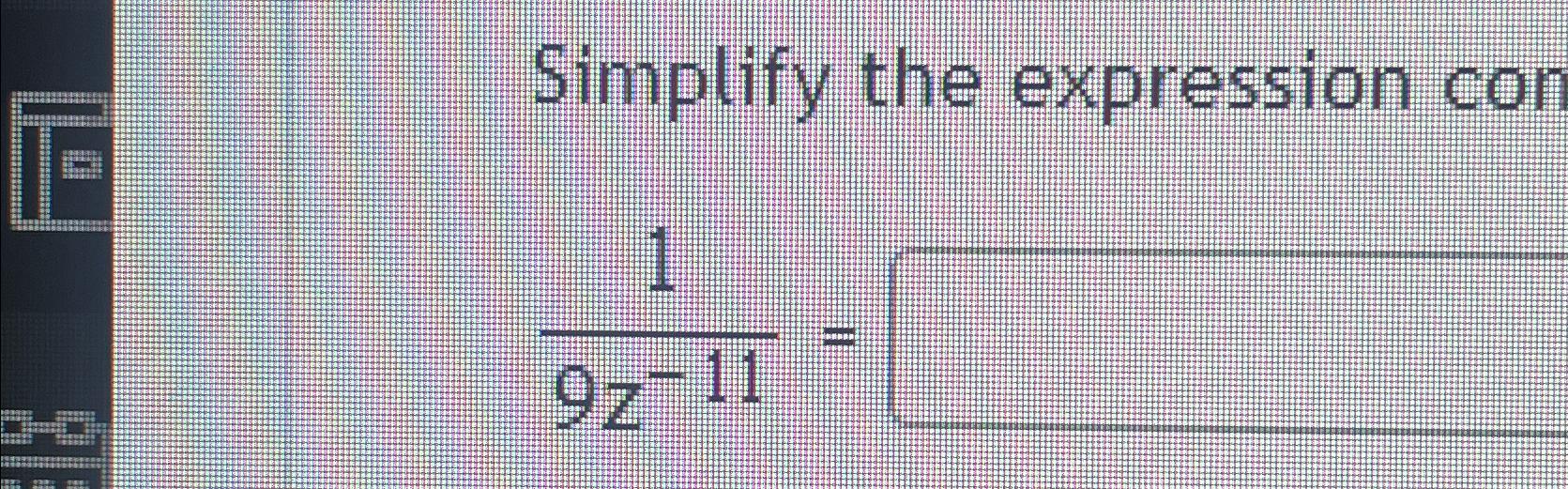 Solved Simplify the expression 19z-11= | Chegg.com