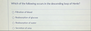 Solved Which of the following occurs in the descending loop | Chegg.com