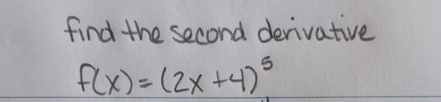 Solved find the second derivativef(x)=(2x+4)5 | Chegg.com