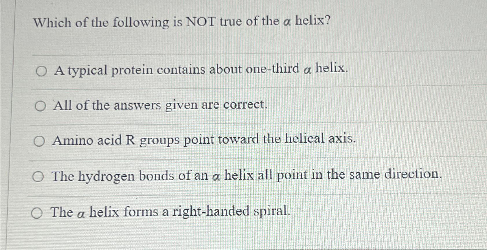 Solved Which of the following is NOT true of the α ﻿helix?A | Chegg.com
