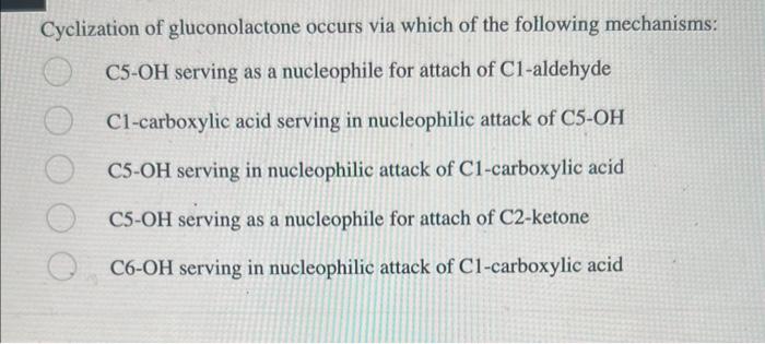 Solved Cyclization of gluconolactone occurs via which of the | Chegg.com