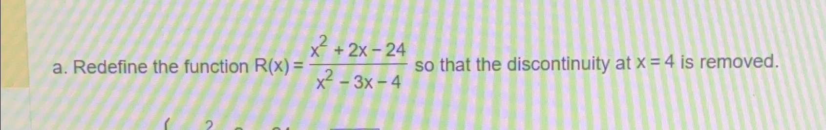 Solved a. ﻿Redefine the function R(x)=x2+2x-24x2-3x-4 ﻿so | Chegg.com