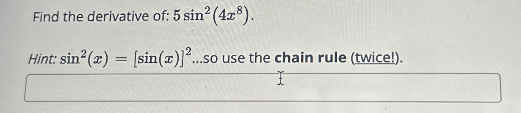 Solved Find the derivative of: 5sin2(4x8).Hint: | Chegg.com